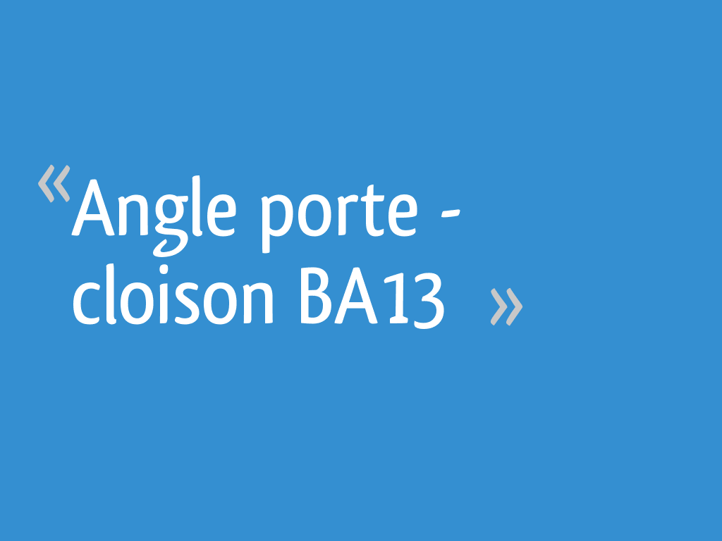 Angle porte - cloison BA13 - 5 messages