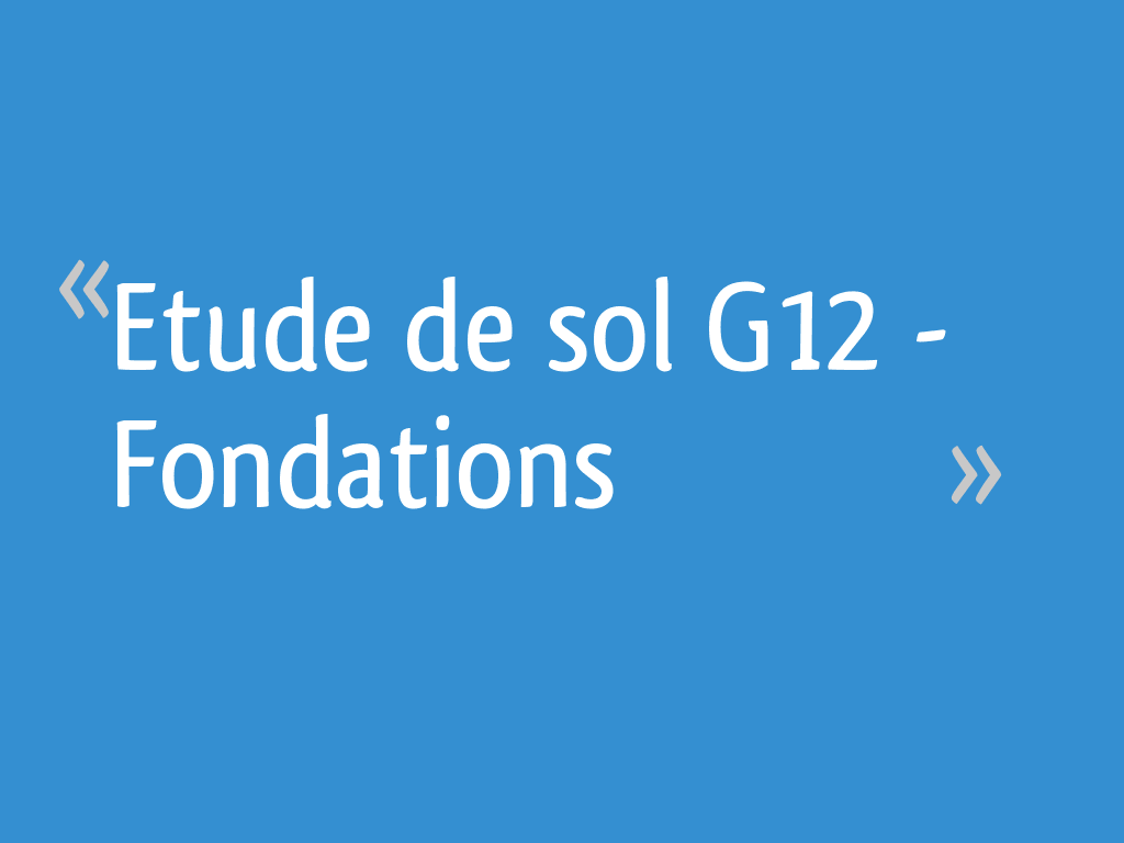 Etude de sol G12 - Fondations - 10 messages