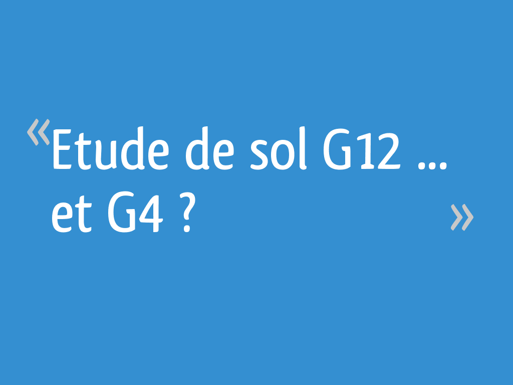 Etude de sol G12 ... et G4 ? - 8 messages