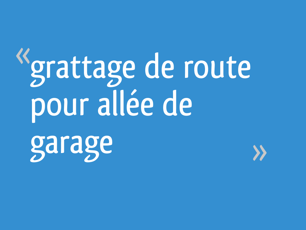 Grattage de route pour allée de garage - 33 messages