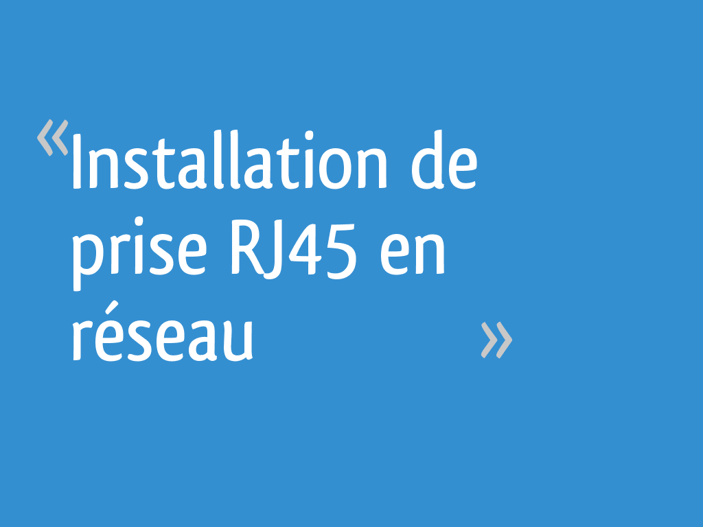 Installation de prise RJ45 en réseau - 16 messages