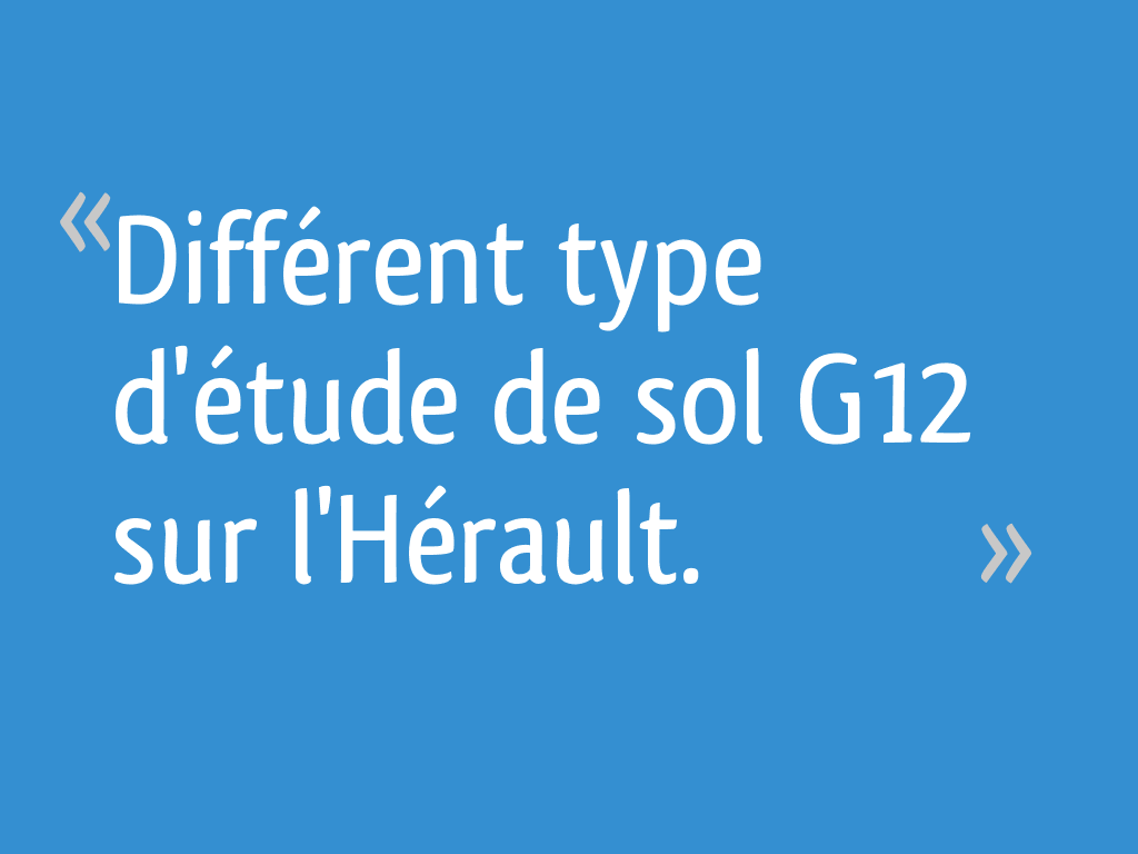 Différent type d'étude de sol G12 sur l'Hérault. - 8 messages