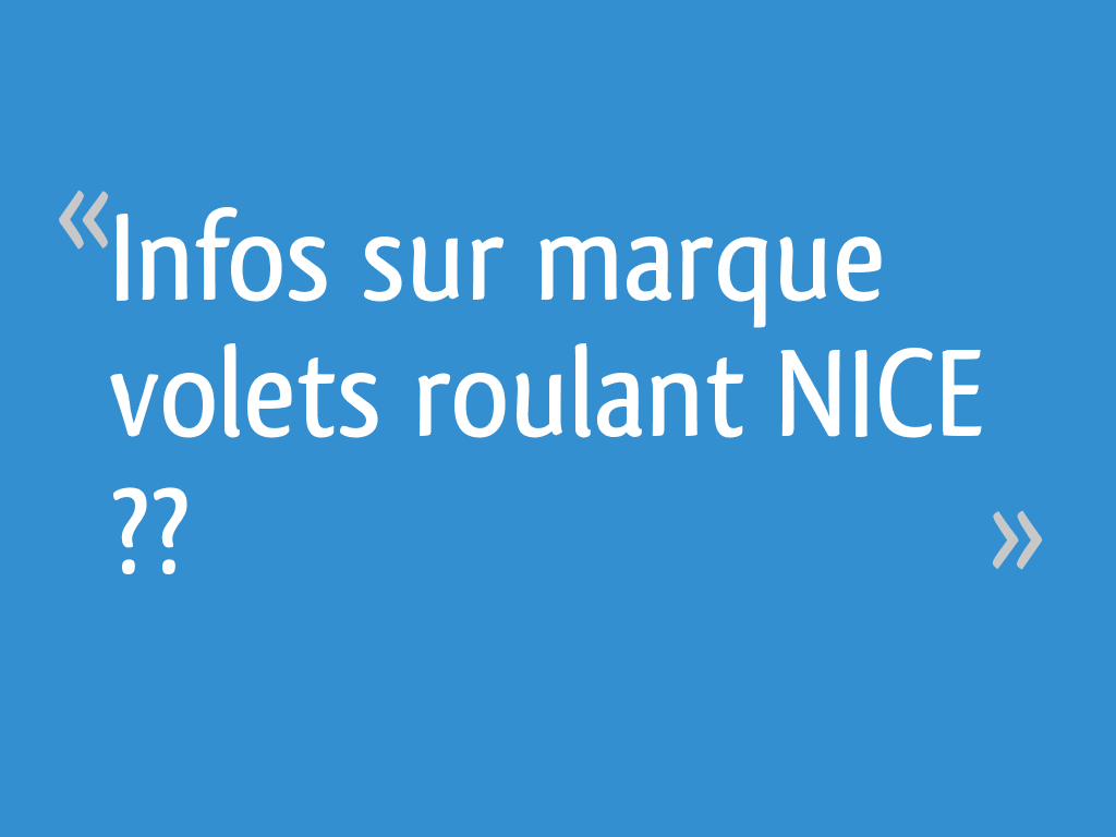 Infos sur marque volets roulant NICE ?? - 7 messages