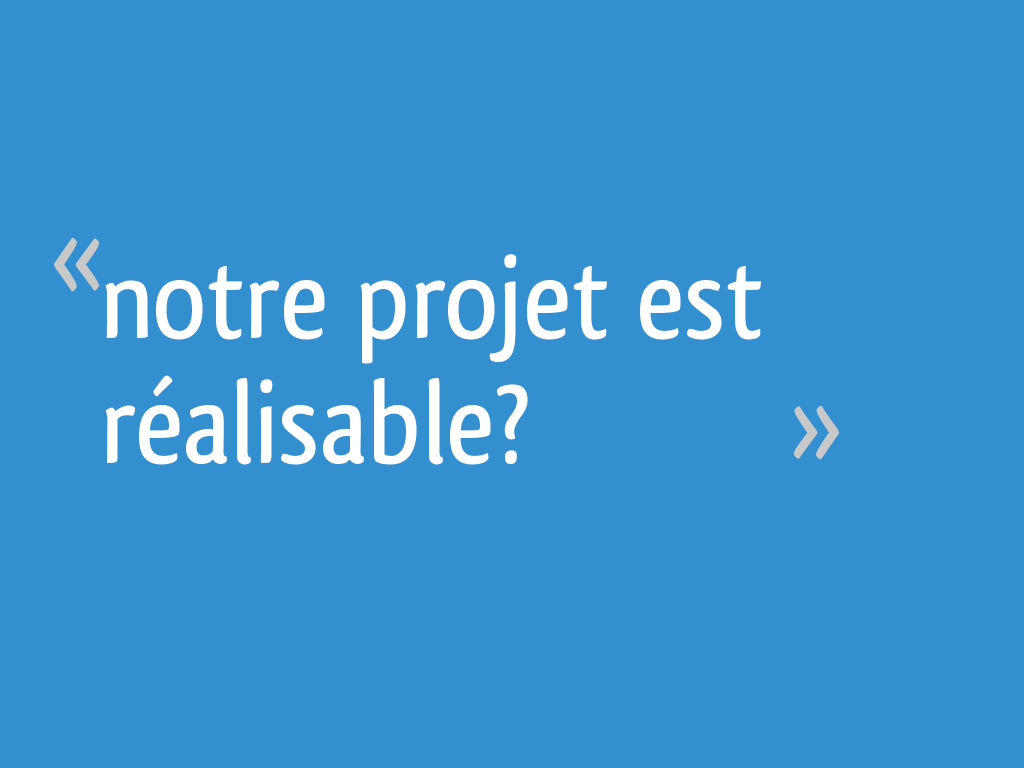 Notre projet est réalisable? - 6 messages