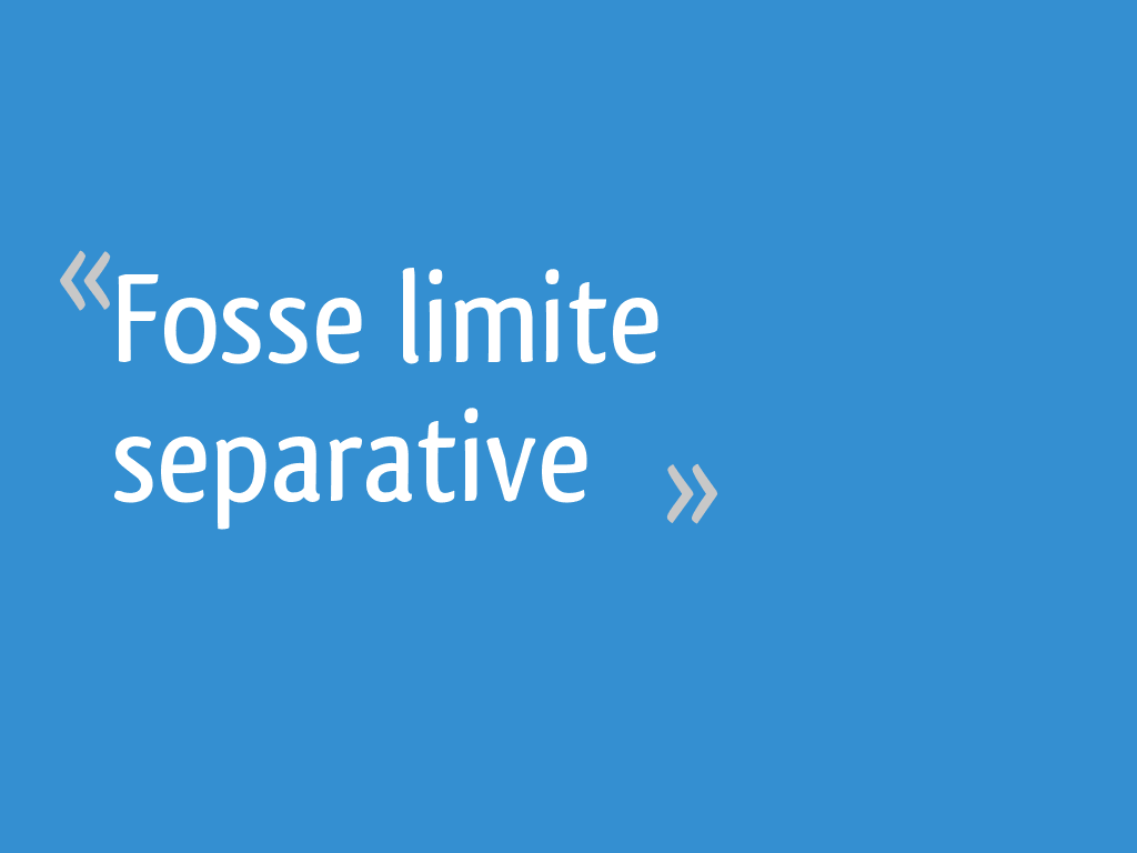 Fosse limite separative - 22 messages