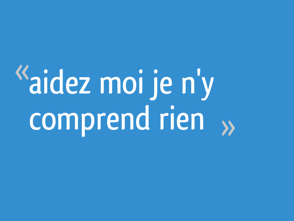 Aidez moi je n'y comprend rien