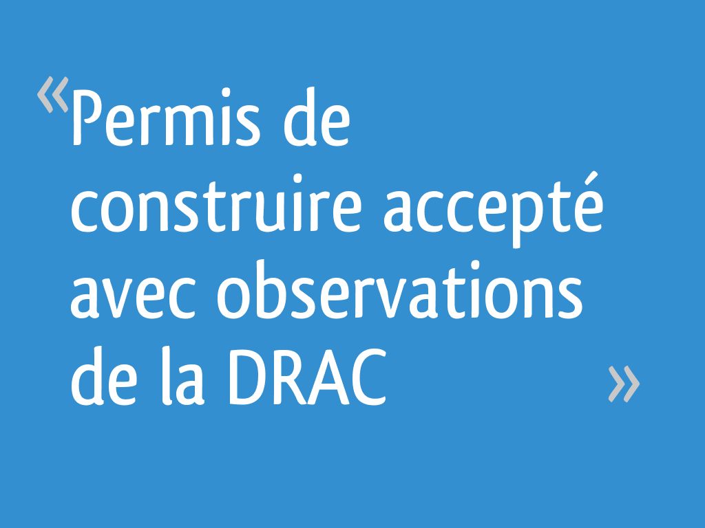 Permis de construire accepté avec observations de la DRAC - 7 messages