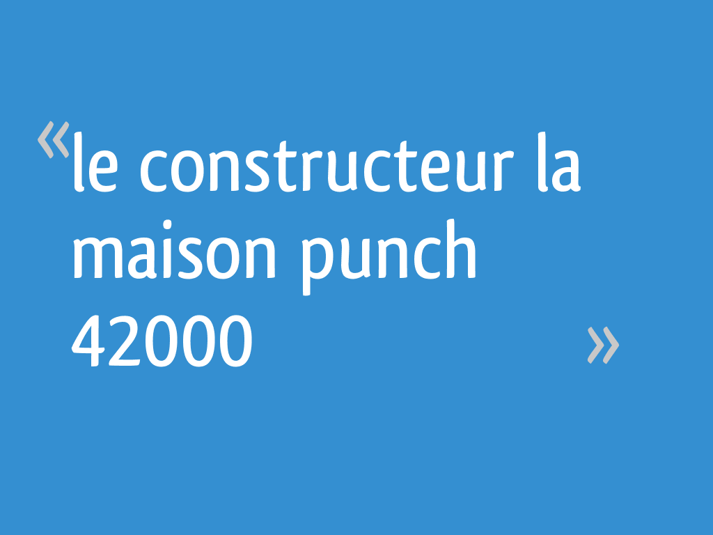 Le constructeur la maison punch 42000 - Loire
