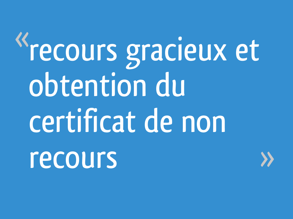 Recours gracieux et obtention du certificat de non recours