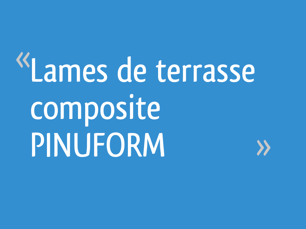 Lames de terrasse composite "PINUFORM" - 10 messages