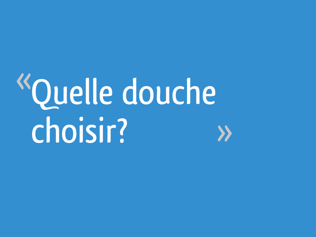 Quelle douche choisir? - 5 messages
