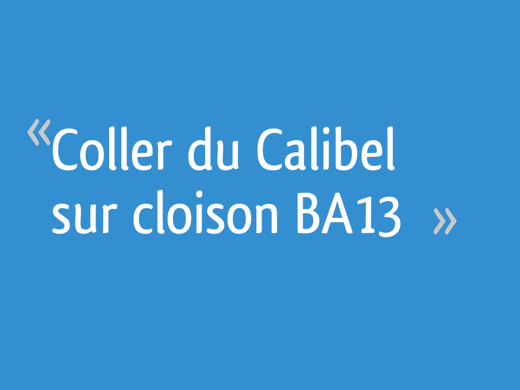 Coller du Calibel sur cloison BA13
