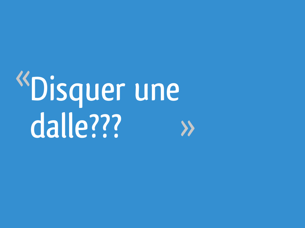 Disquer une dalle??? - 5 messages