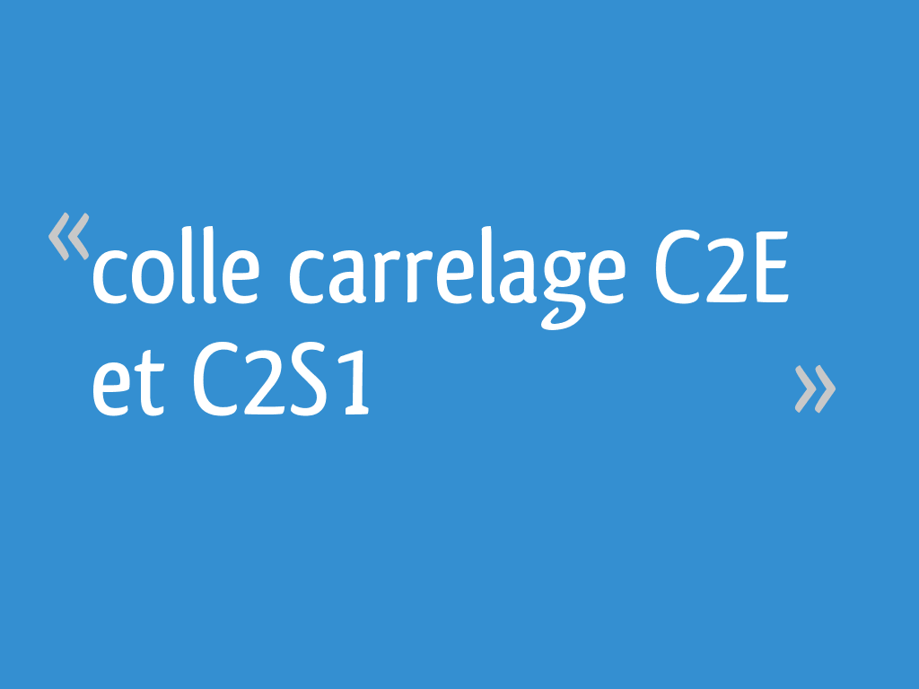 Colle carrelage C2E et C2S1 - 9 messages