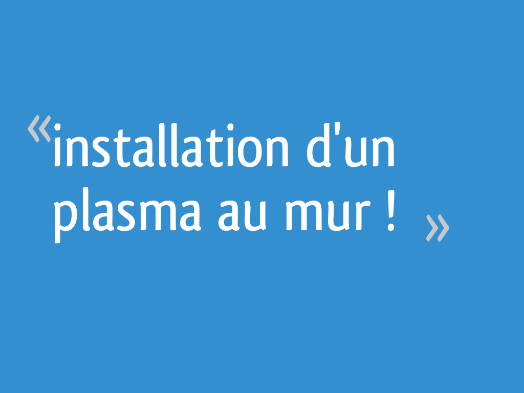 Installation d'un plasma au mur ! - 7 messages