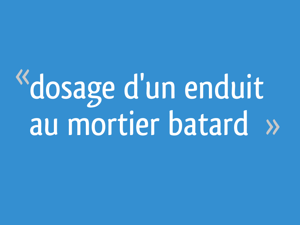 Dosage d'un enduit au mortier batard - 5 messages