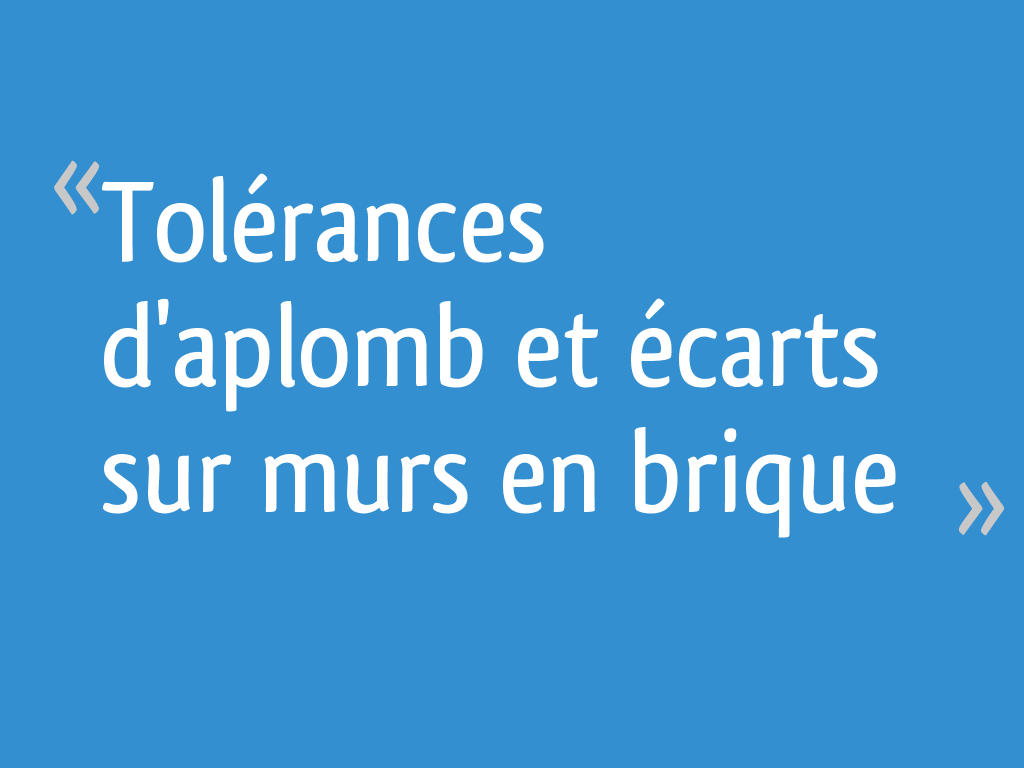 Tolérances d'aplomb et écarts sur murs en brique