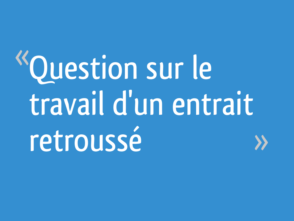 Question sur le travail d'un entrait retroussé