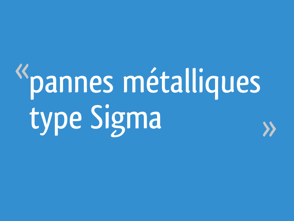 Pannes métalliques type Sigma - 7 messages