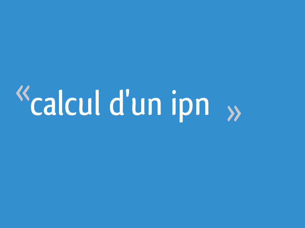 Calcul d'un ipn - 17 messages