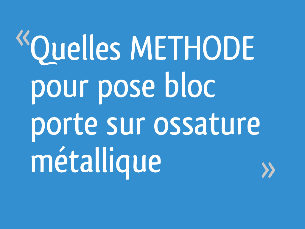 Quelles METHODE pour pose bloc porte sur ossature métallique - 4 messages