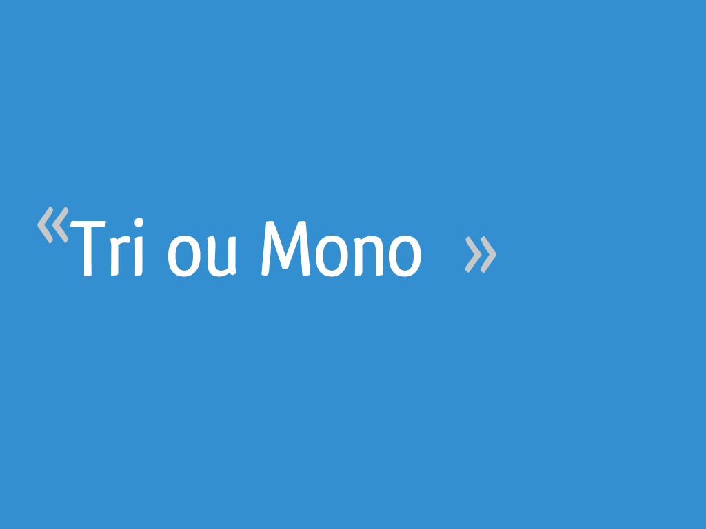 Tri ou Mono - 38 messages