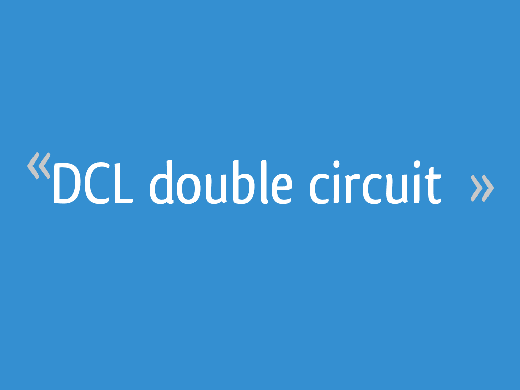 DCL double circuit - 7 messages