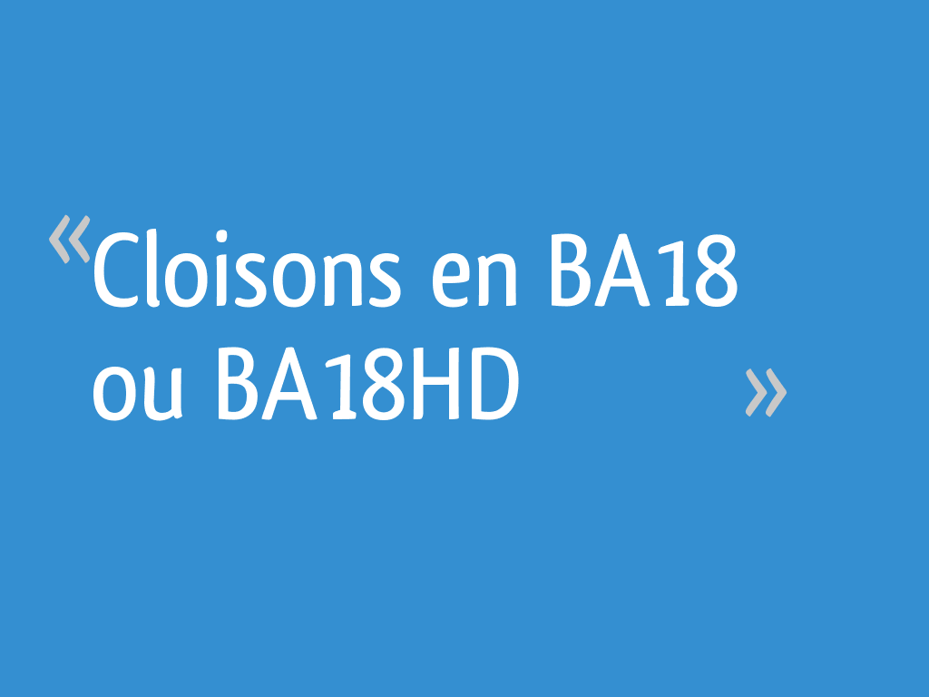 Cloisons en BA18 ou BA18HD - 16 messages