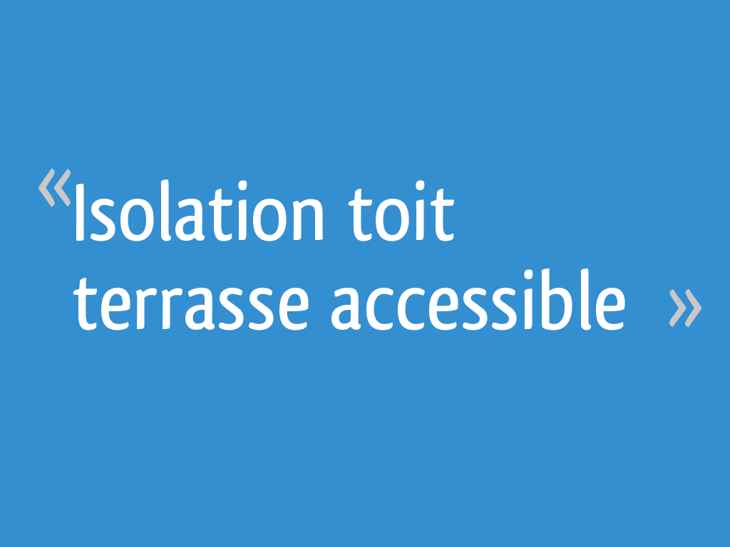 Isolation toit terrasse accessible