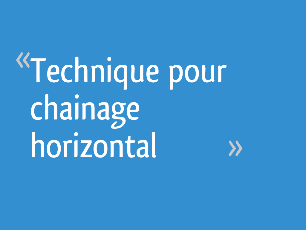 Technique pour chainage horizontal
