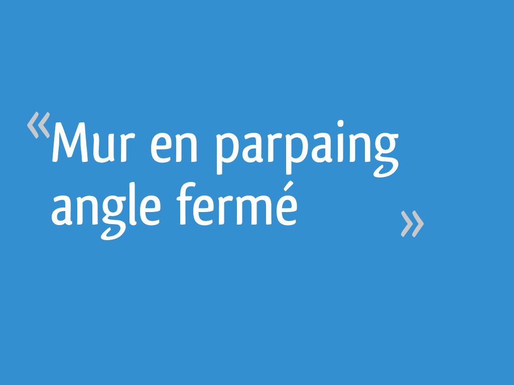 Mur en parpaing angle fermé - 6 messages