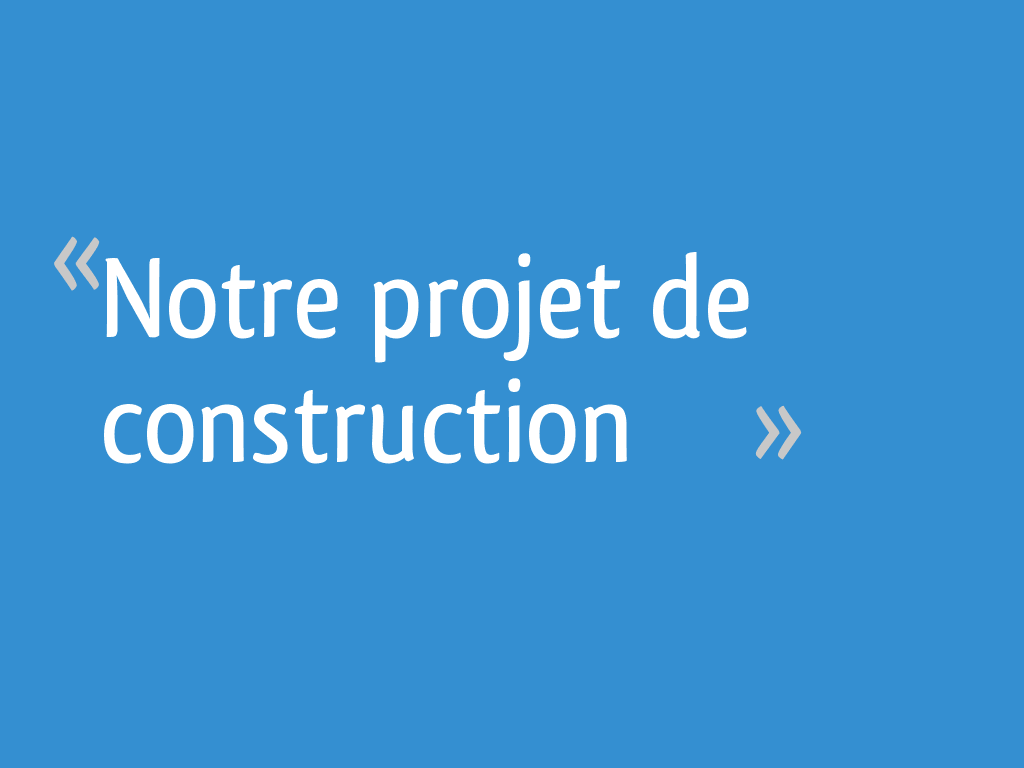 Notre projet de construction - 6 messages
