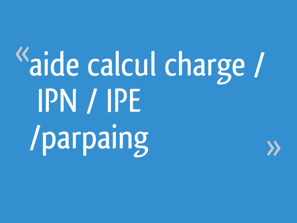Aide calcul charge / IPN / IPE /parpaing - 39 messages - Page 3