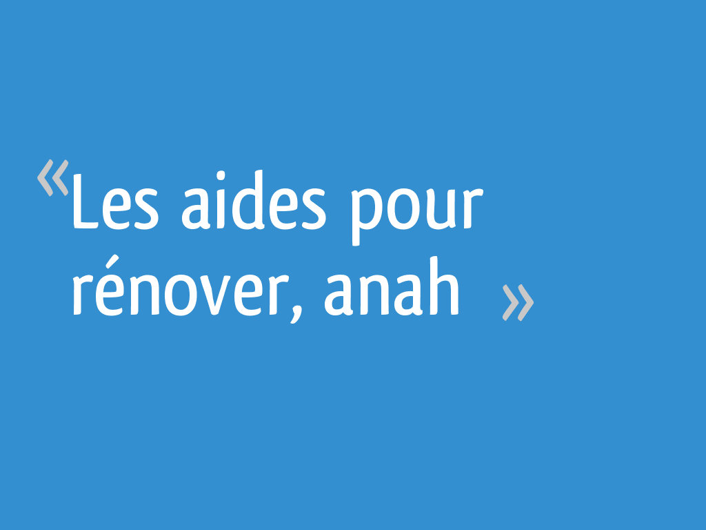 Les aides pour rénover, anah - 61 messages