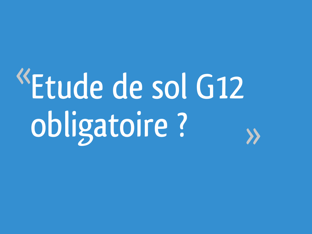 Etude de sol G12 obligatoire ? - 14 messages