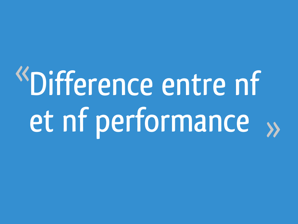 Difference entre nf et nf performance - 6 messages