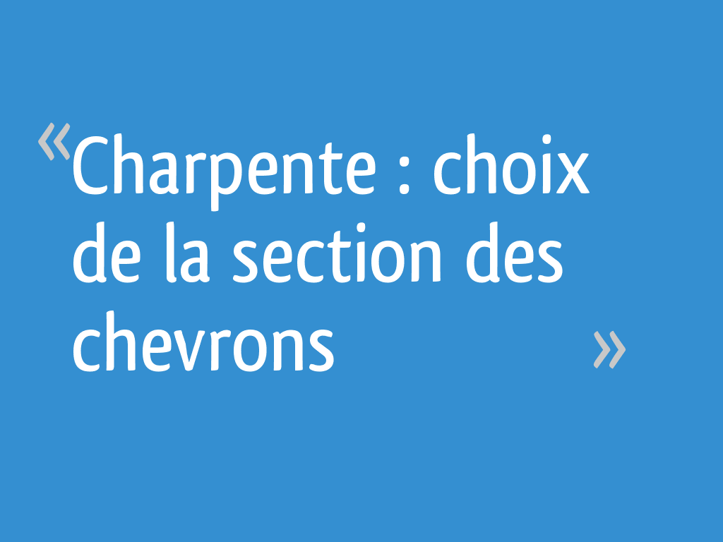 Charpente : choix de la section des chevrons - 6 messages
