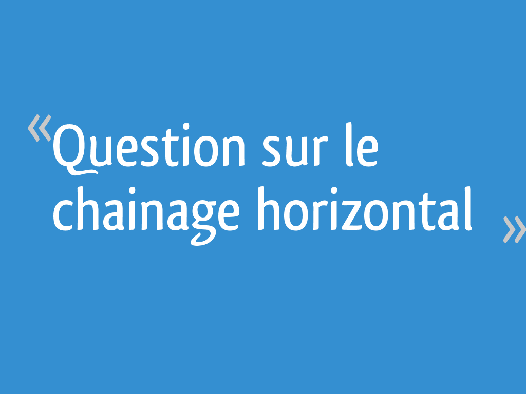 Question sur le chainage horizontal - 7 messages