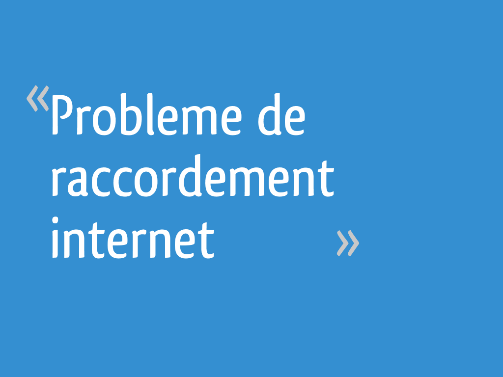 Probleme de raccordement internet