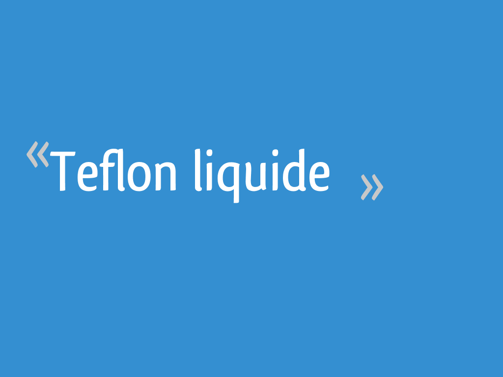 Teflon liquide