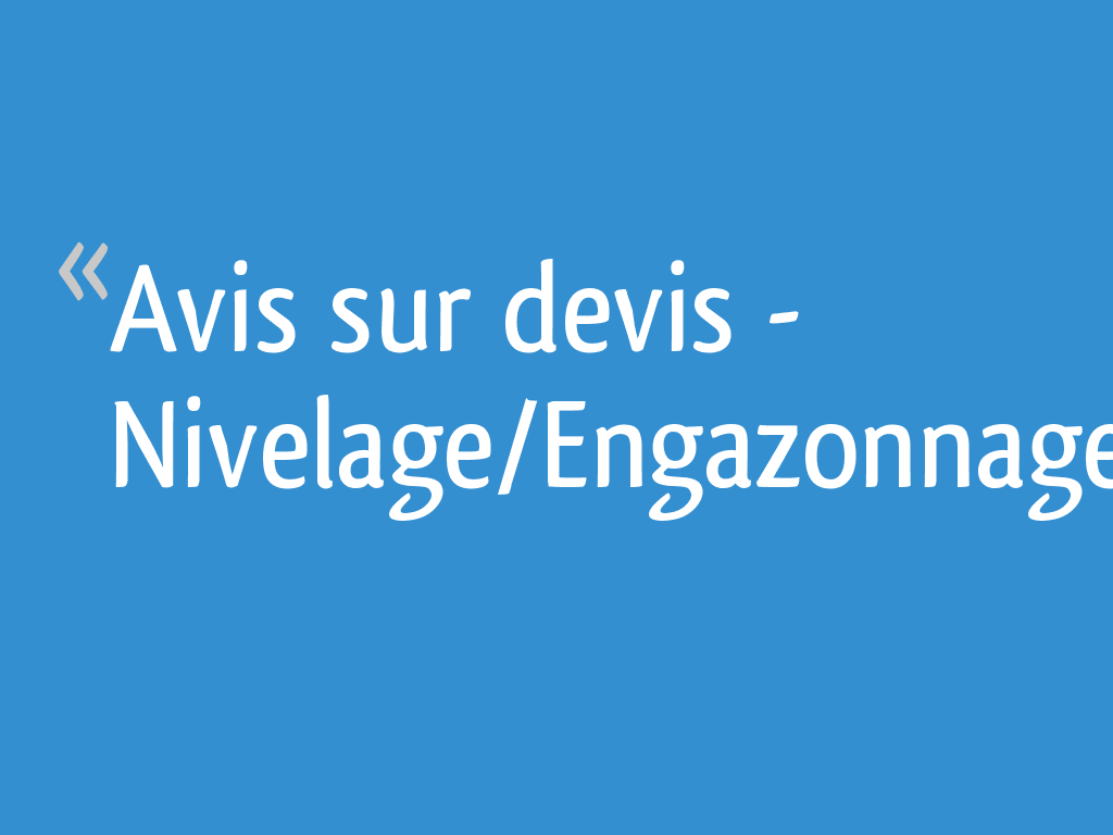 Avis sur devis - Nivelage/Engazonnage - 7 messages