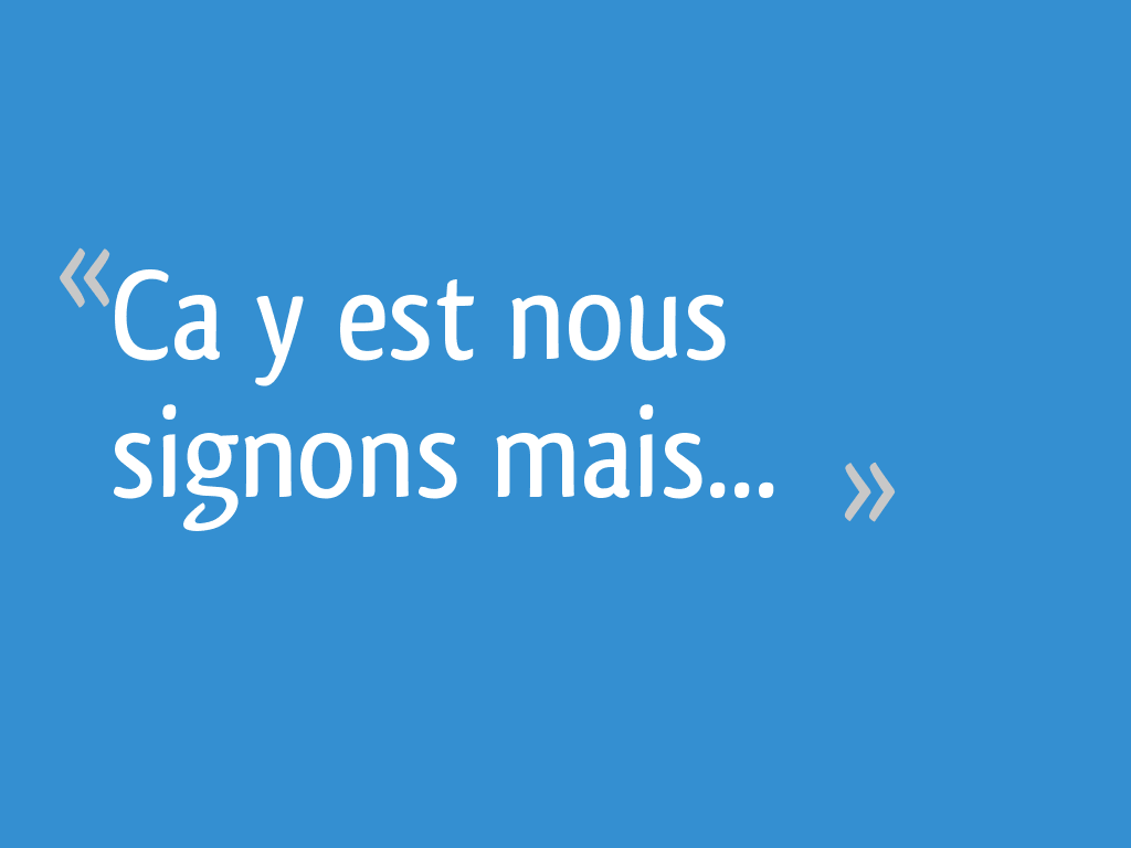 Ca y est nous signons mais... - 13 messages