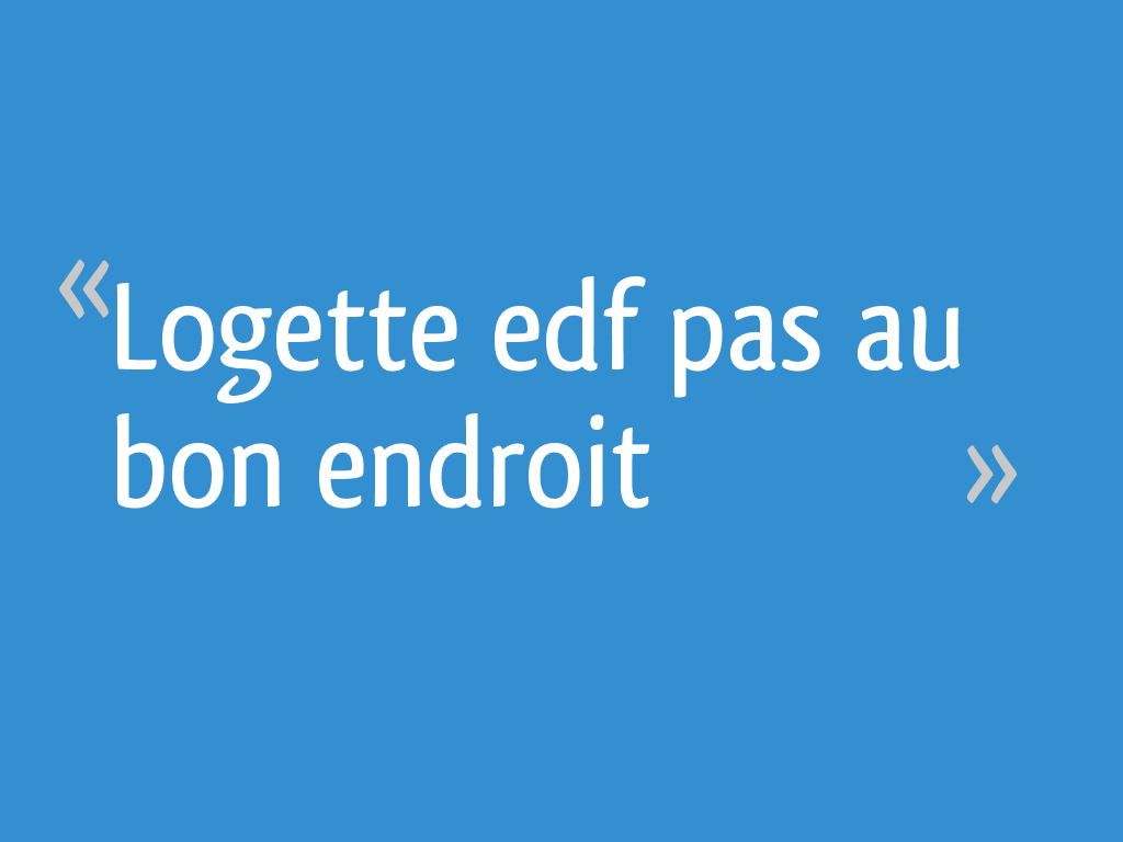 Logette edf pas au bon endroit