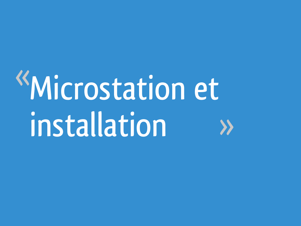 Microstation et installation - 34 messages