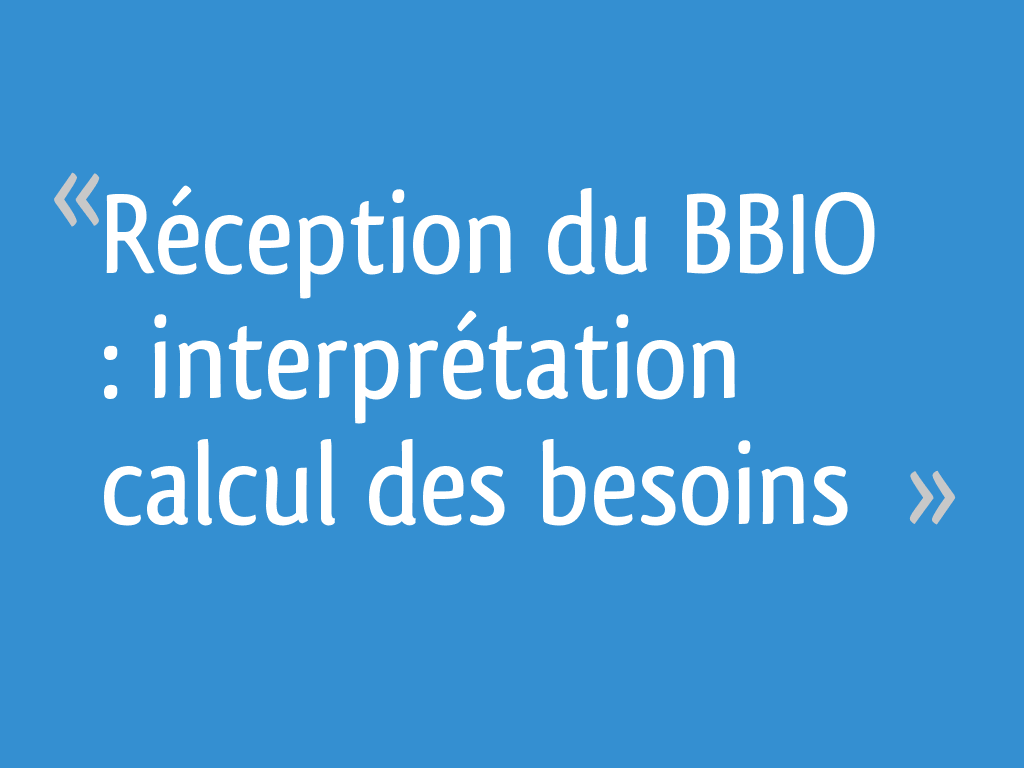 Réception du BBIO : interprétation calcul des besoins - 18 messages