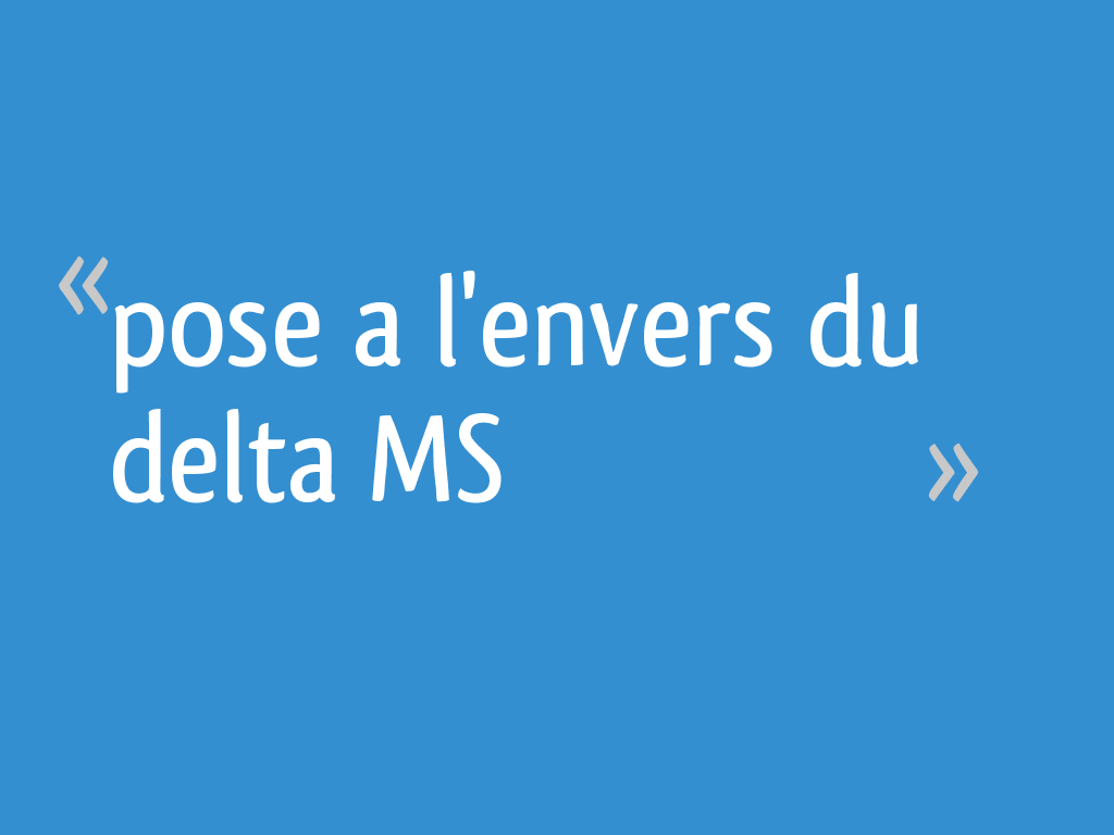 Pose a l'envers du delta MS - 8 messages