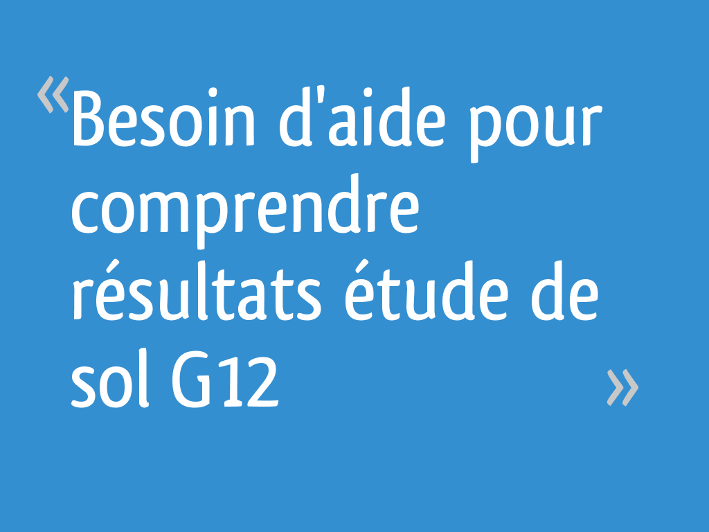 Besoin d'aide pour comprendre résultats étude de sol G12
