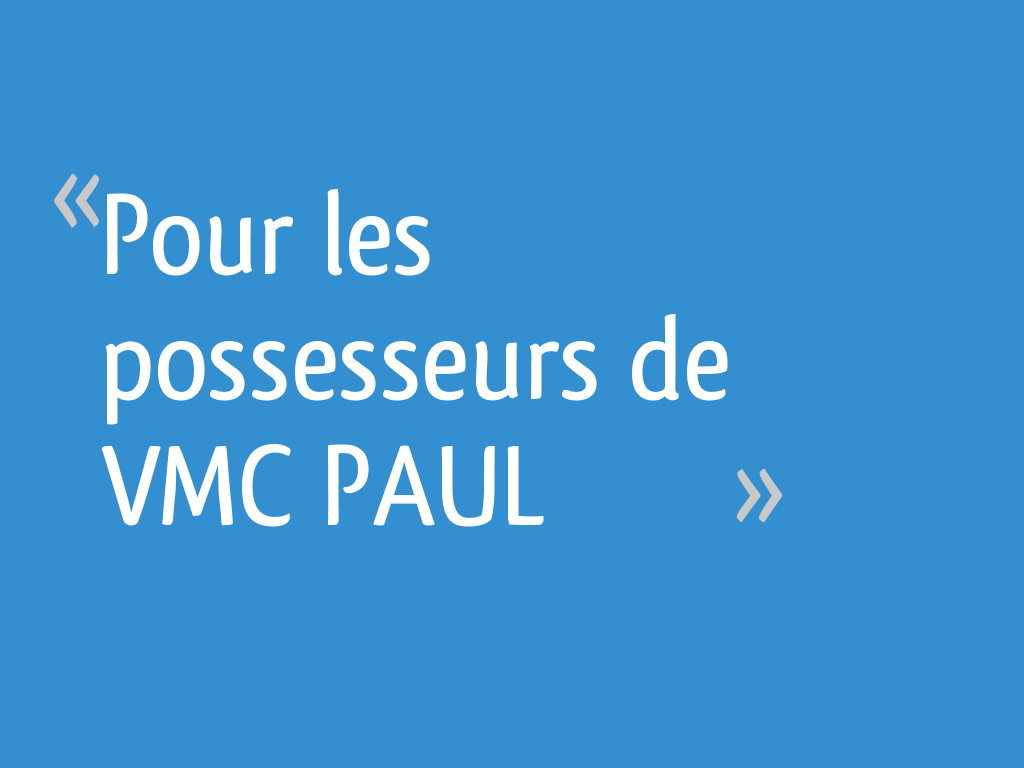 Pour les possesseurs de VMC PAUL - 4 messages