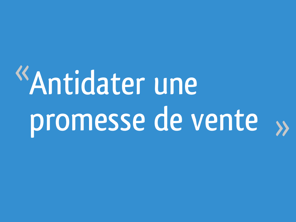 Antidater une promesse de vente - 17 messages