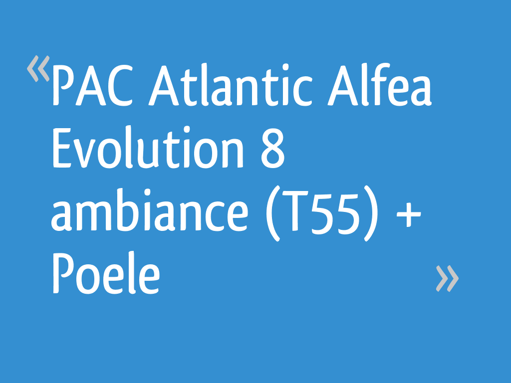 PAC Atlantic Alfea Evolution 8 ambiance (T55) + Poele - 6 messages